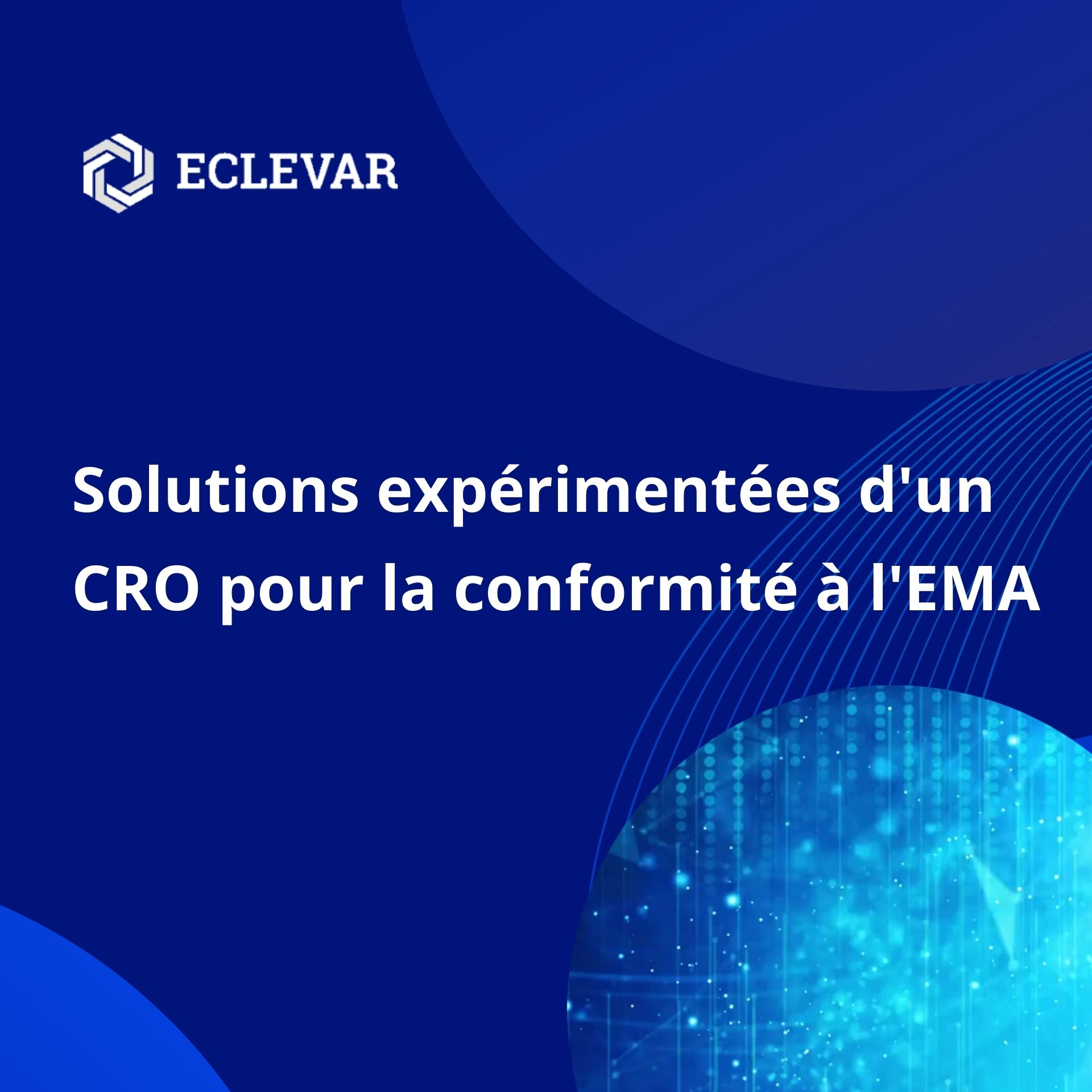 Solutions expérimentées de CRO pour la conformité à l'EMA