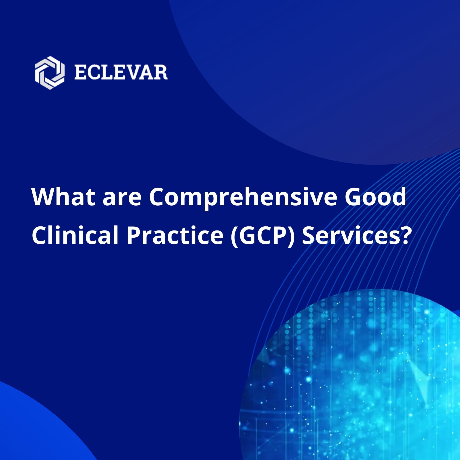 Comprehensive Good Clinical Practice Services - Eclevar