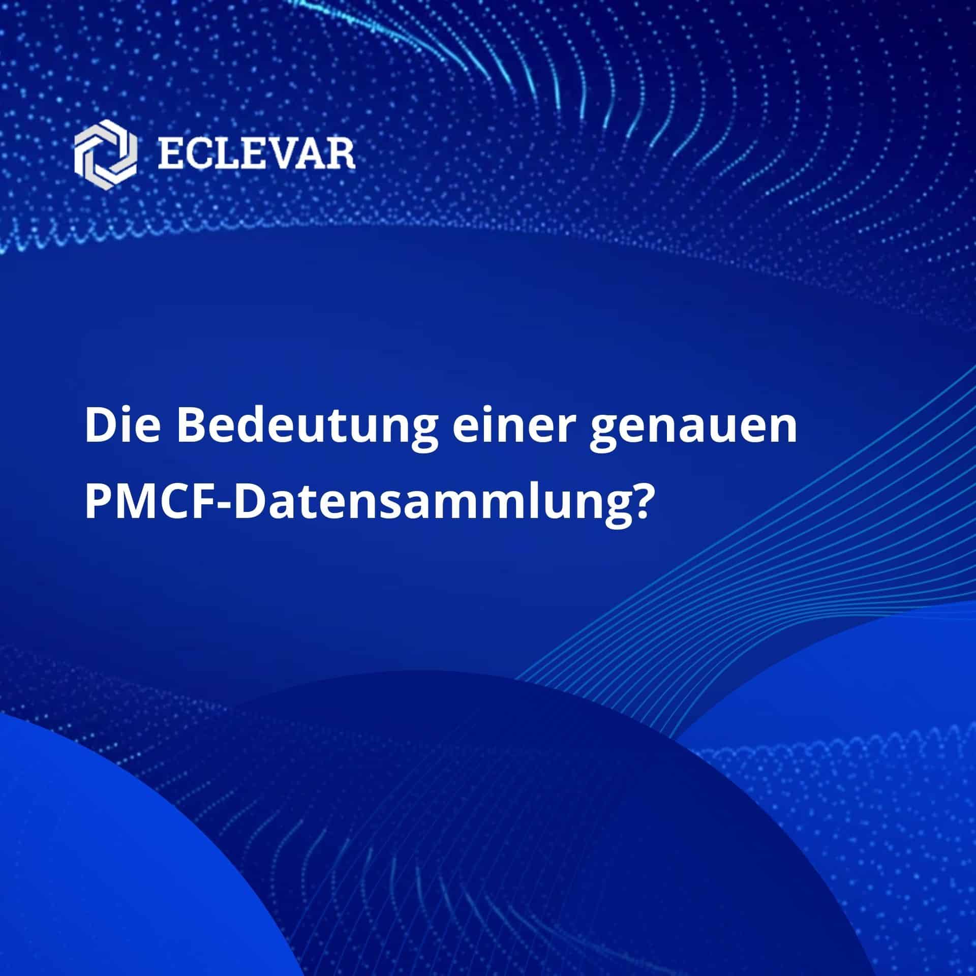 Die Bedeutung einer genauen PMCF Datensammlung?