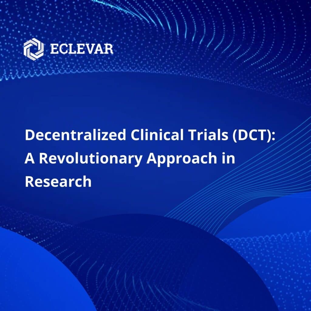 Decentralized Clinical Trials (DCT): A Revolutionary Approach in Research