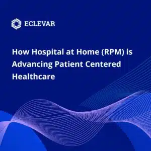 How Hospital at Home (RPM) is Advancing Patient Centered Healthcare