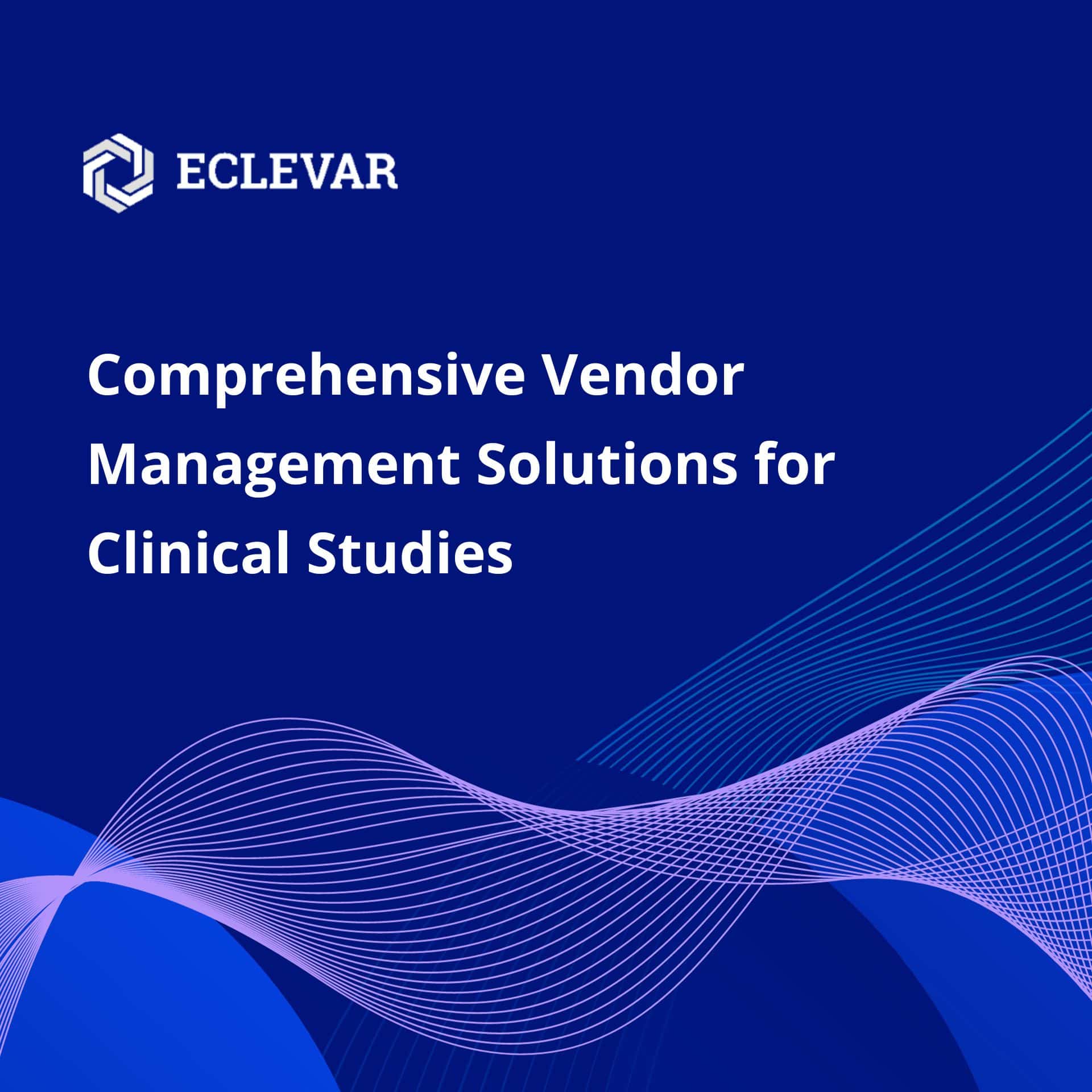 Comprehensive Vendor Management Solutions for Clinical Studies