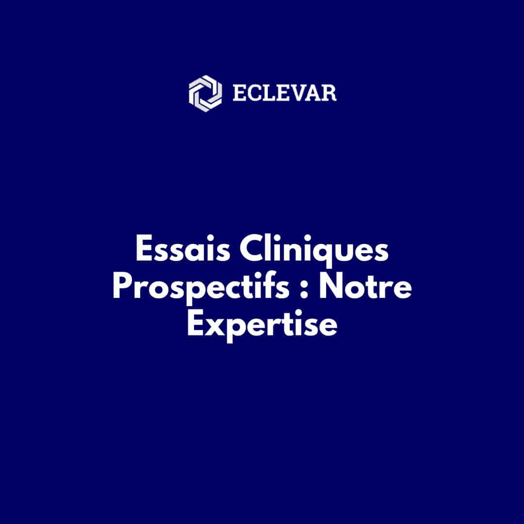Essais Cliniques Prospectifs : Notre Expertise