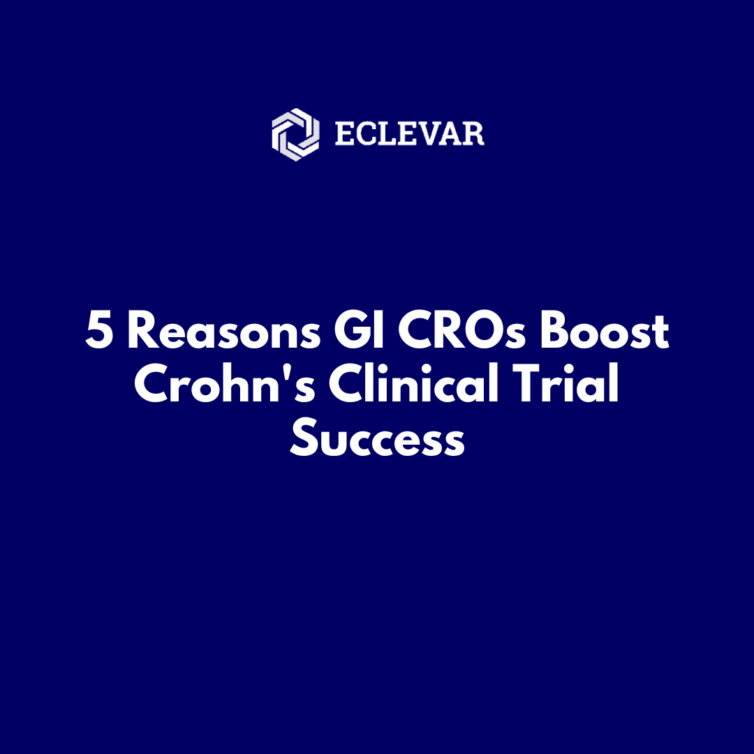 5 Reasons GI CROs Boost Crohn's Clinical Trial Success