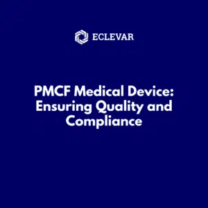 PMCF Medical Device: Ensuring Quality and Compliance